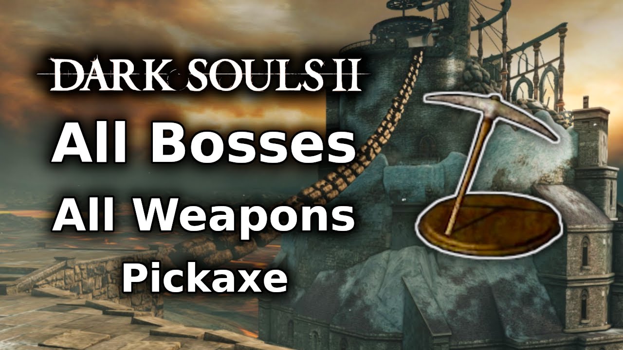 Dark Souls 2 Pickaxe Playthrough || All Bosses All Weapons Challenge ...