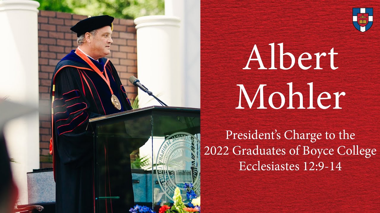 Albert Mohler | President's Charge to the 2022 Graduates of Boyce ...