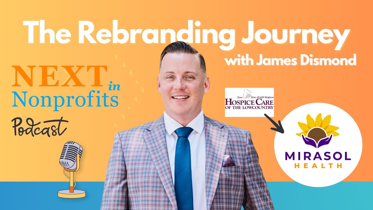 The Rebranding Journey with James Dismond (NEXT in Nonprofits - Podcast ...