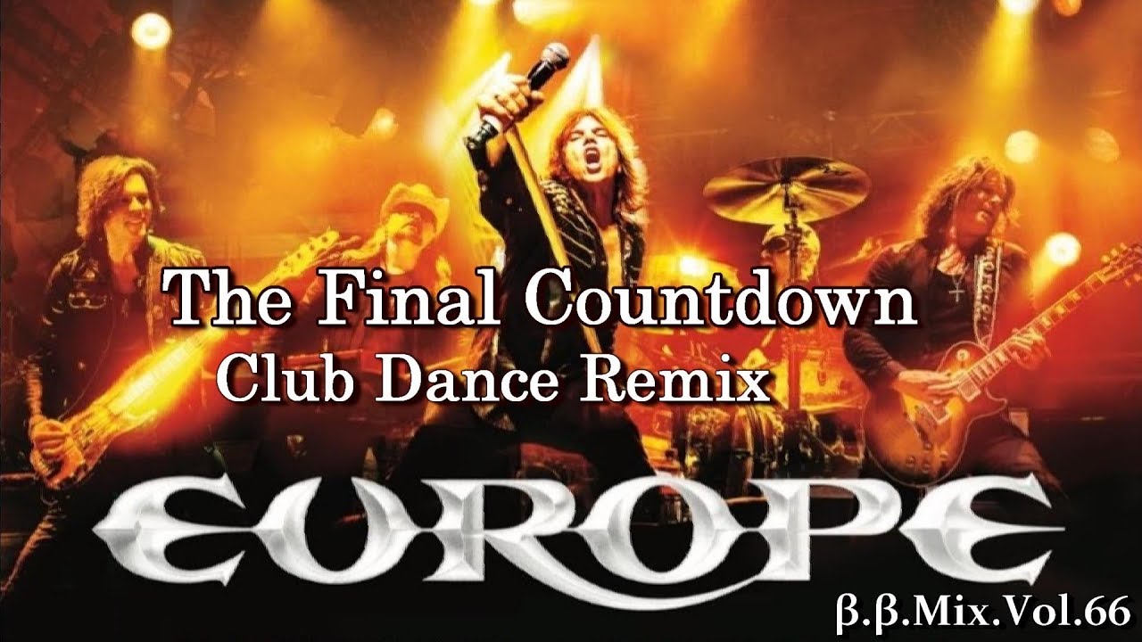 EUROPE - The Final Countdown - Club Dance Remix / β.β.Mix.Vol.66 - YouTube