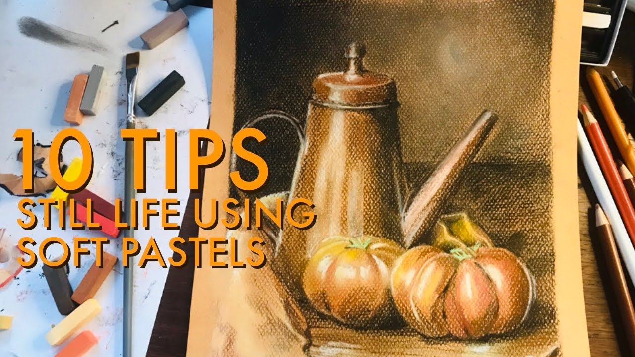[10 TIPS] STILL LIFE USING SOFT PASTELS - YouTube