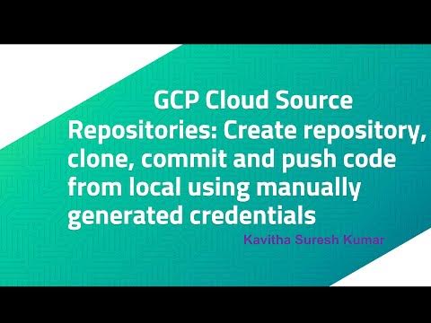GCP Cloud Source Repositories: Create repository, clone, commit and push code -generated ...