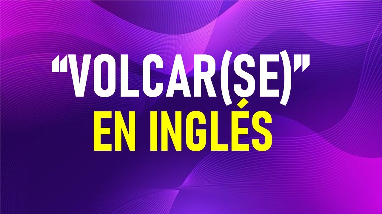 HOY CONOCERÁS cómo se expresa el verbo "VOLCAR(SE)" en INGLÉS - YouTube