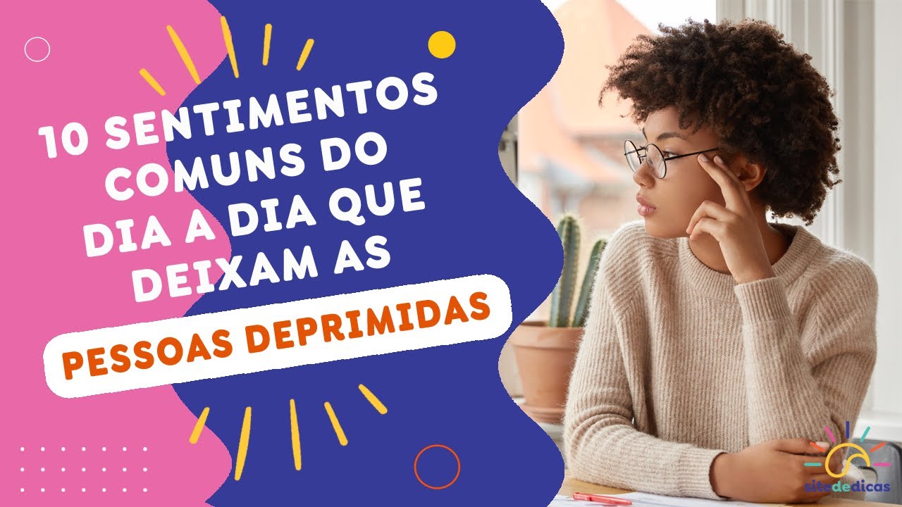 10 Sentimentos Comuns do Dia a Dia que deixam as pessoas Deprimidas ...