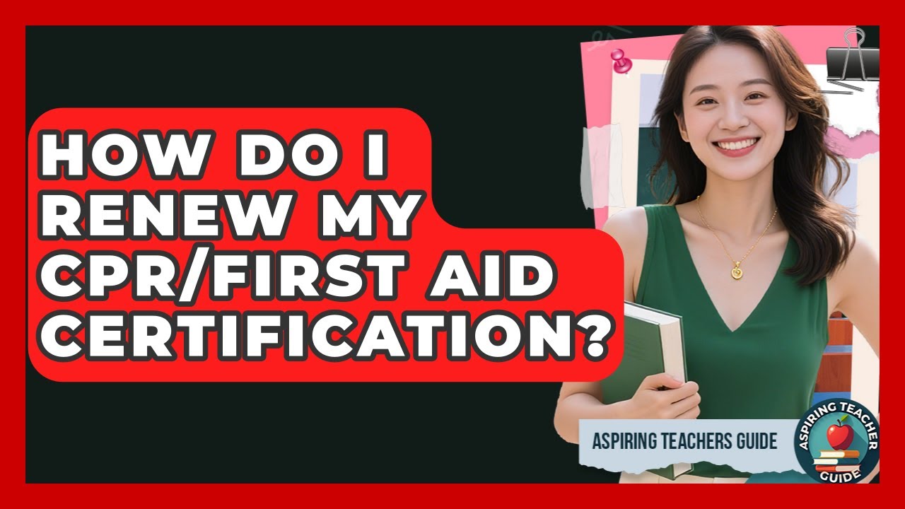 How Do I Renew My CPR/First Aid Certification? - Aspiring Teacher Guide ...