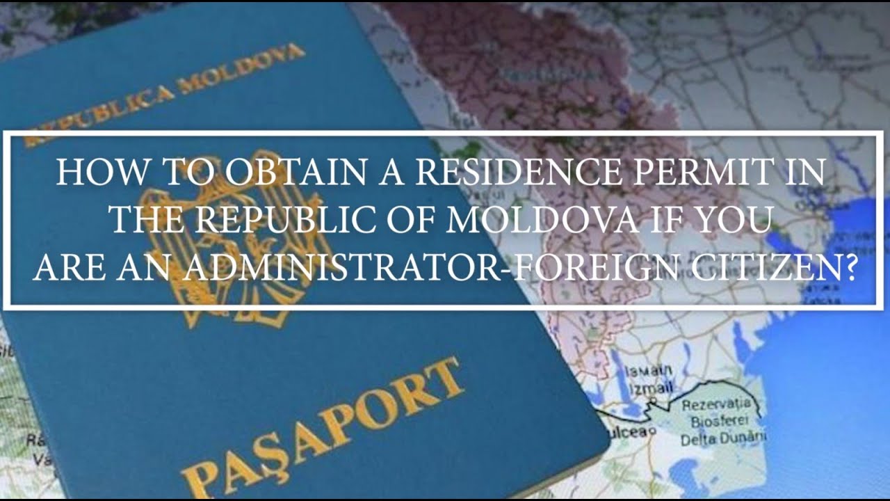RESIDENCE PERMIT IN THE REPUBLIC OF MOLDOVA IF YOU ARE AN ADMINISTRATOR ...