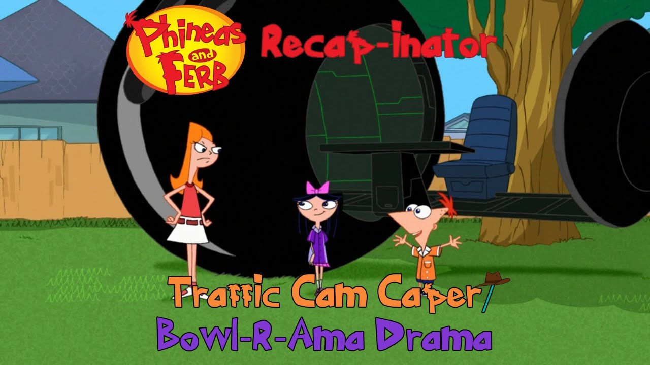 Phineas and Ferb Recap-inator: Traffic Cam Caper/ Bowl-R-Ama Drama ...