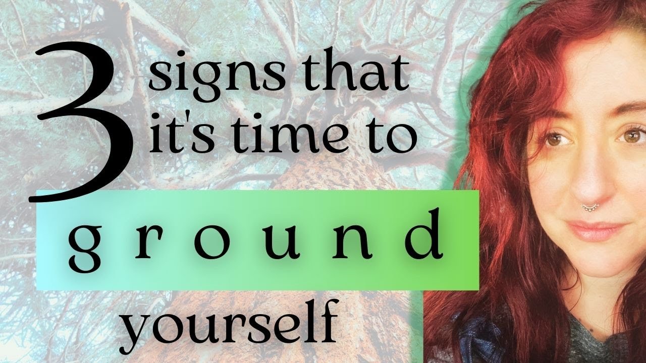 3 Signs That Its Time to Ground Yourself | Grounding - YouTube