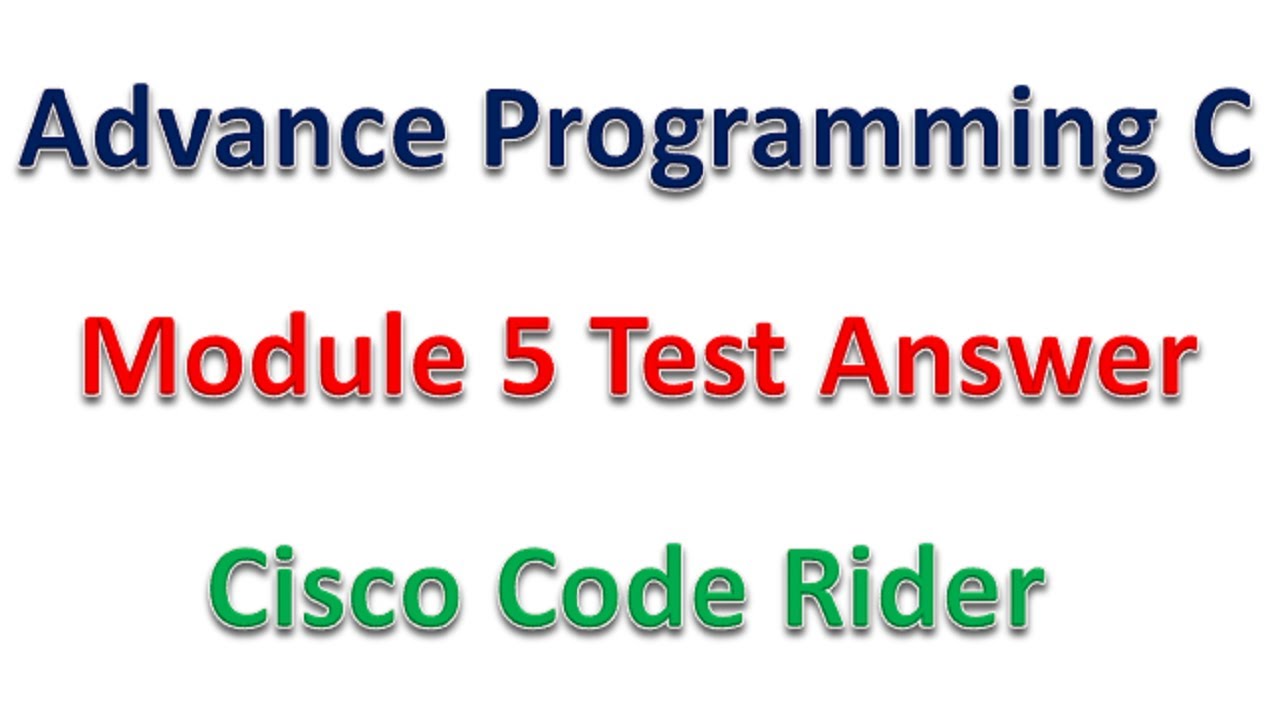 Advance Programming C Module 5 Test Answer Cisco Code Rider # ...