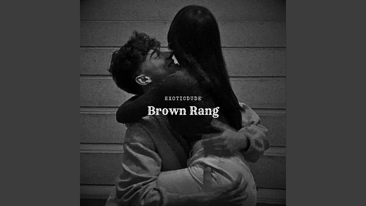 Brown Rang (Slowed and Reverb) - YouTube Music