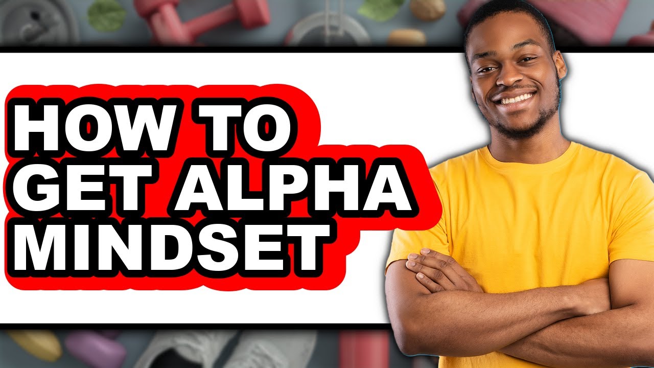 How to Get Alpha Mindset (easy Method) - YouTube