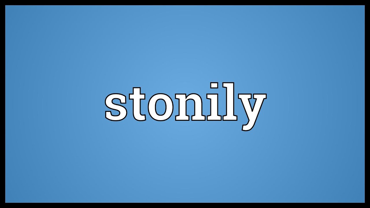 Stonily Meaning - YouTube