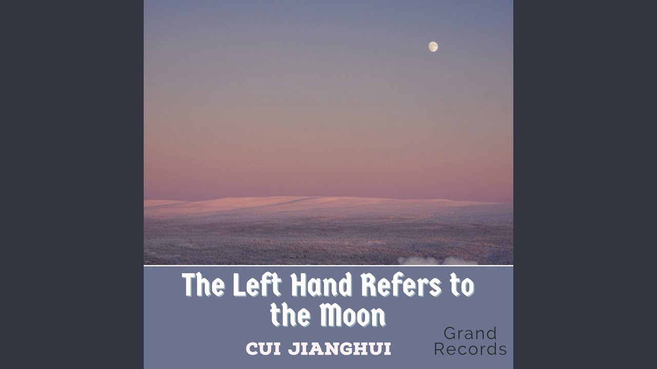The Left Hand Refers to the Moon - Cui Jianghui: Song Lyrics, Music ...