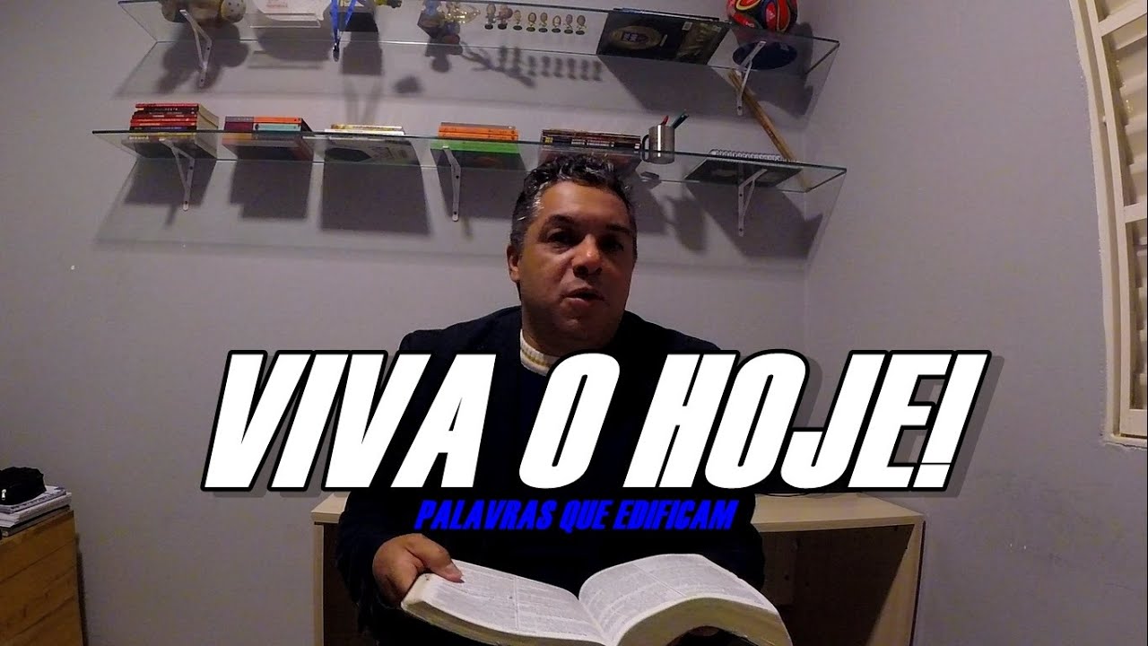 VIVA O HOJE - PALAVRAS QUE EDIFICAM - YouTube