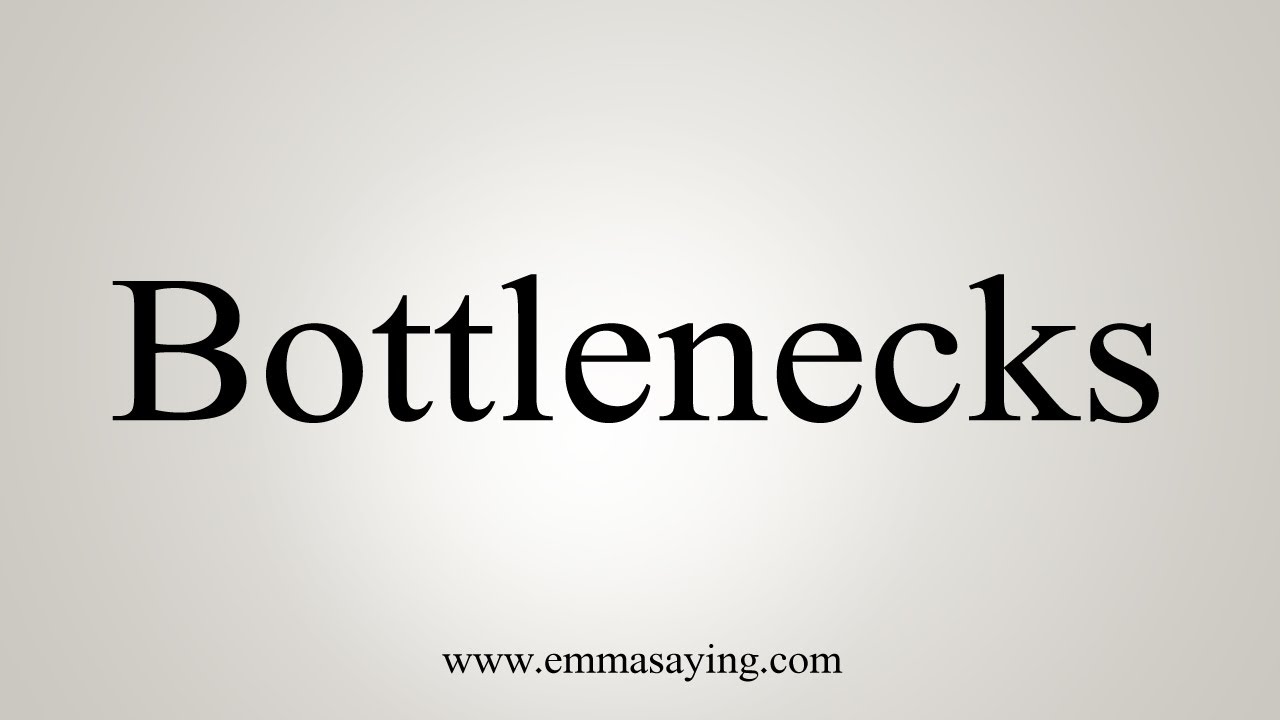 How To Say Bottlenecks - YouTube