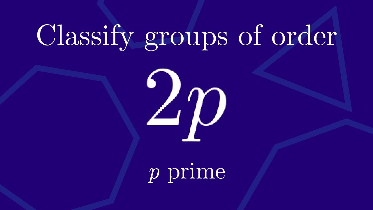 Classify all groups of order 2p, p prime, up to isomorphism - YouTube