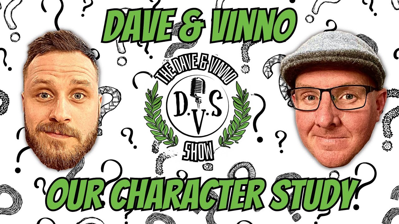 Dave & Vinno: Our Character Study! - The Dave & Vinno Show - YouTube