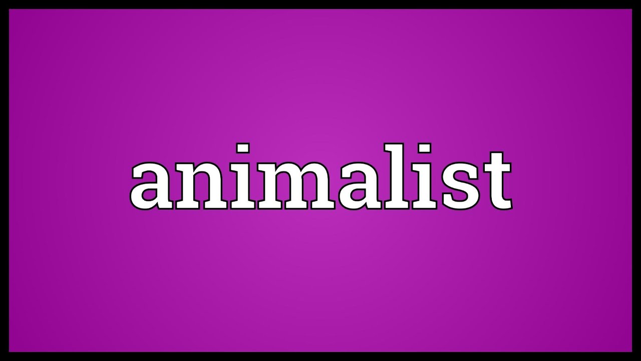 Animalist Meaning - YouTube