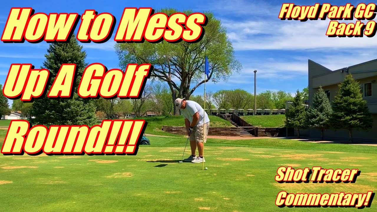 How to Mess Up a Golf Round! Every Shot Golf/ Iowa Golfer/ Shot Tracer ...