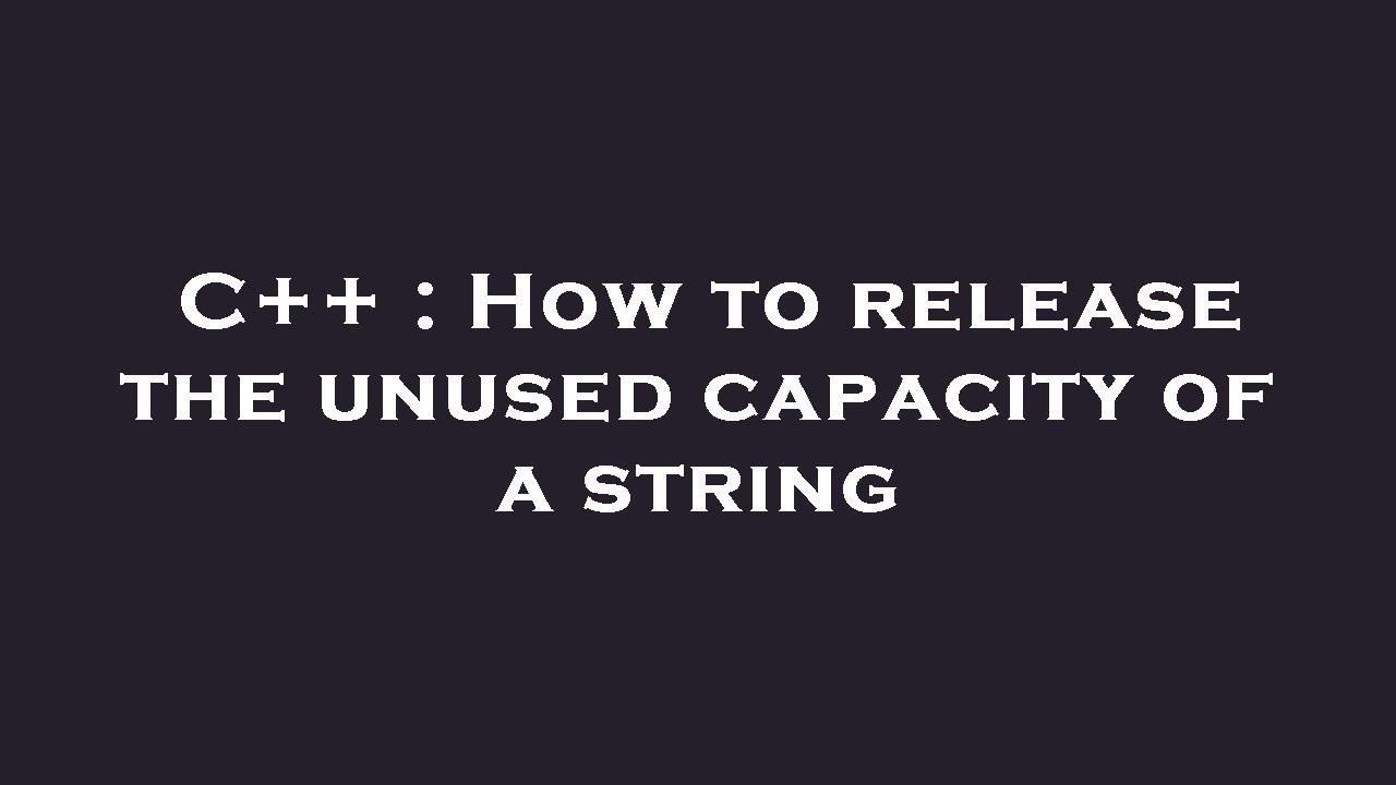 C How To Release The Unused Capacity Of A String YouTube c-how-to-release-the-unused-capacity-of-a-string-youtube