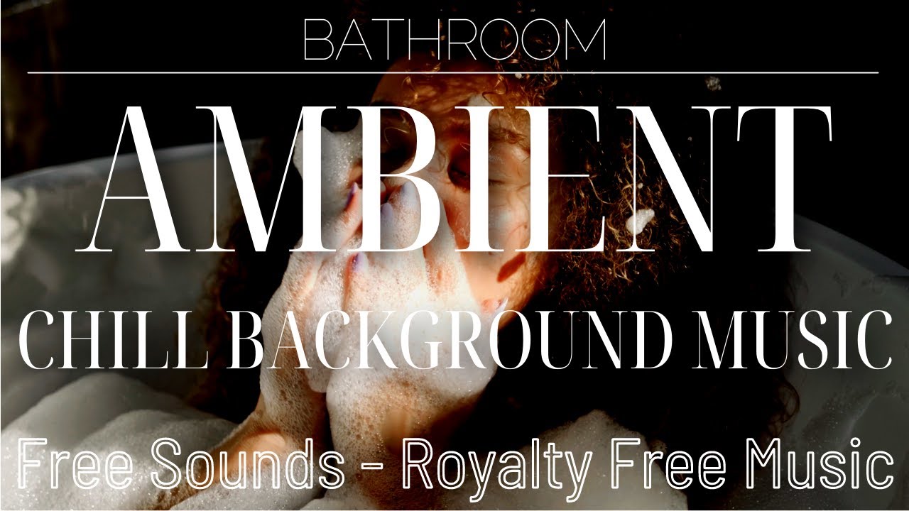 (Free Music)Bathroom-Ambient chill Background music for videos| Royalty ...