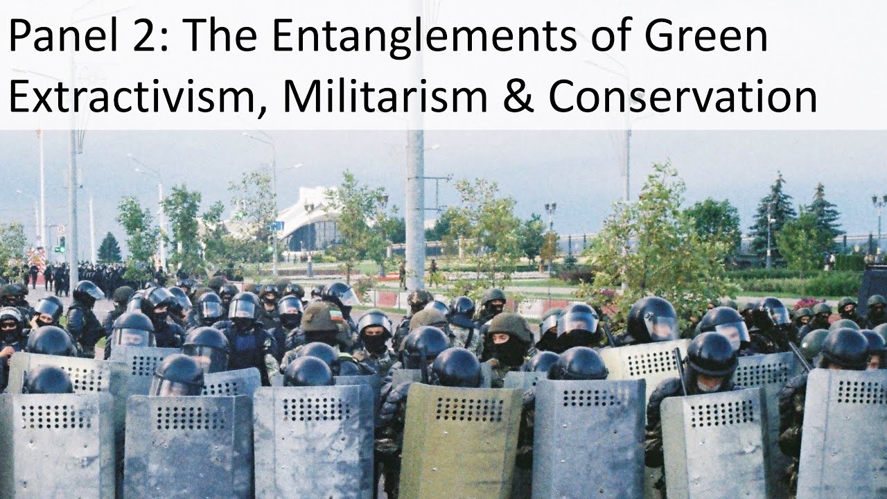 Panel 2 - The Entanglements of Green Extractivism, Militarism ...