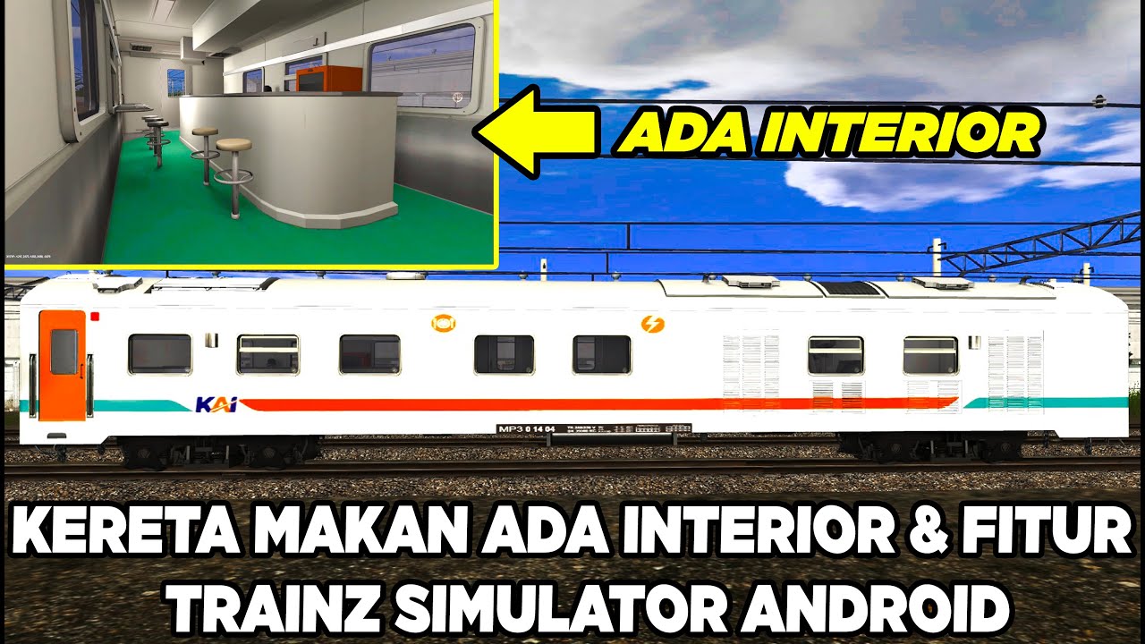 Kereta Makan Ada Interior & Fitur Trainz Simulator Android - YouTube