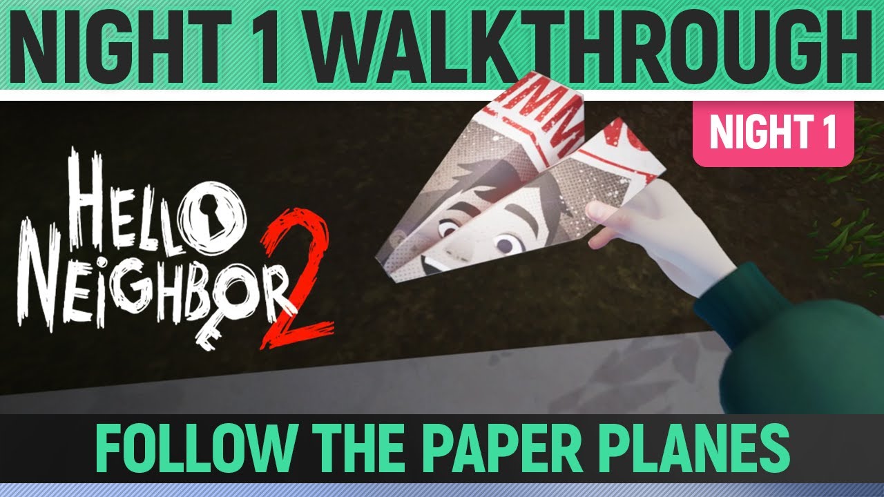 Hello Neighbor 2 - Follow the Paper Planes 🏆 Where to go and how to ...