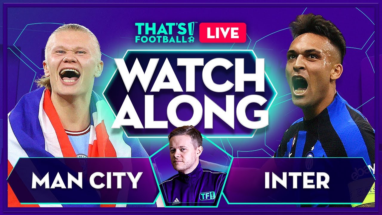 MAN CITY vs INTER MILAN LIVE CHAMPIONS LEAGUE FINAL Watchalong with ...