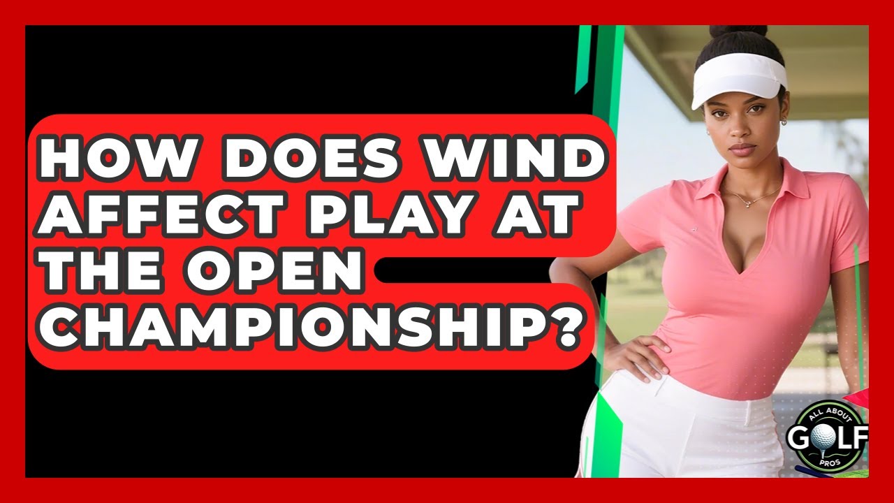 How Does Wind Affect Play At The Open Championship? - All About Golf ...