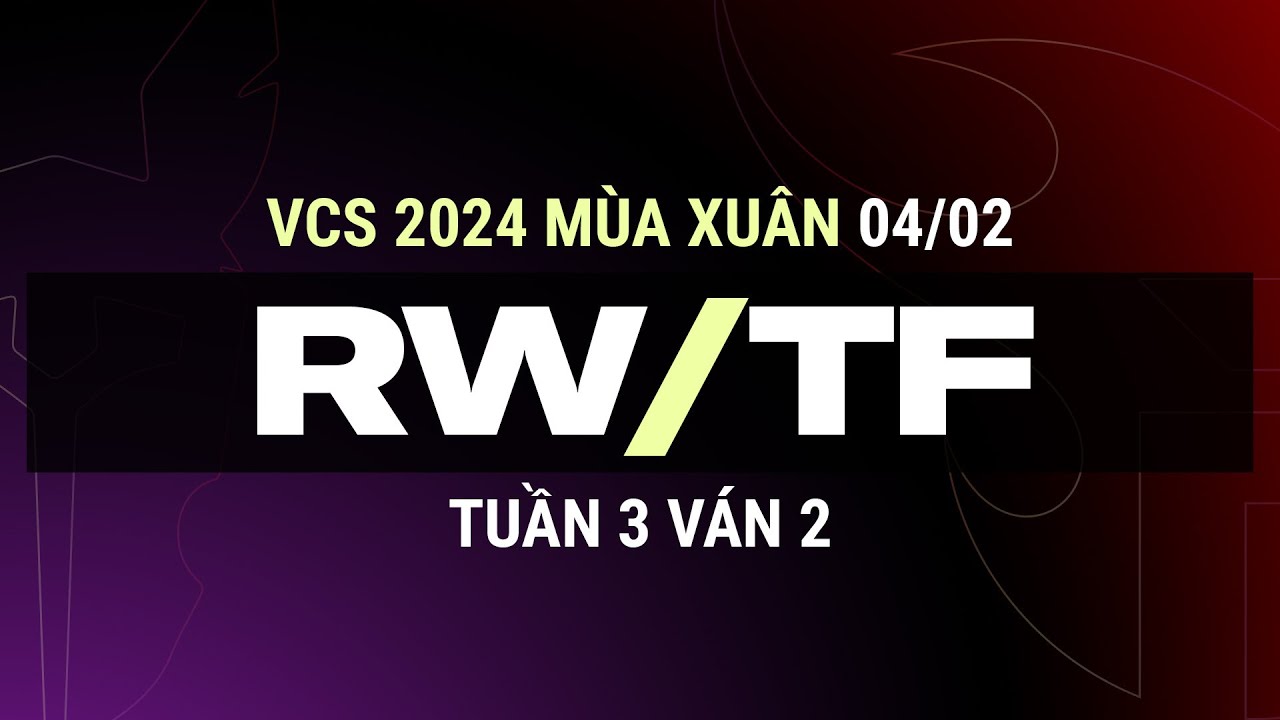 RW vs TF | Ván 2 | VCS 2024 MÙA XUÂN - Tuần 3 | 04.02.2024 - YouTube