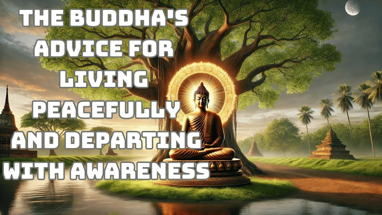 The Buddha's Advice for Living Peacefully and Departing with Awareness ...