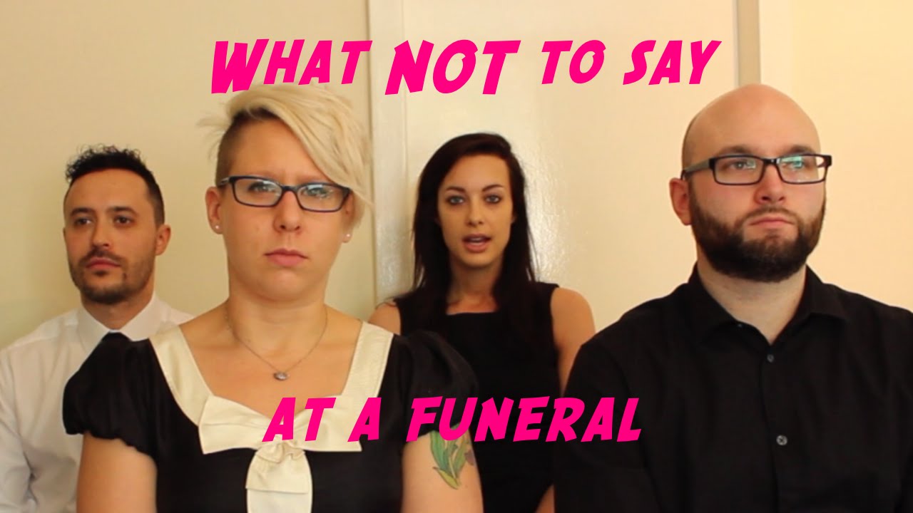 What NOT To Say At A FUNERAL YouTube What NOT To Say At A FUNERAL YouTube