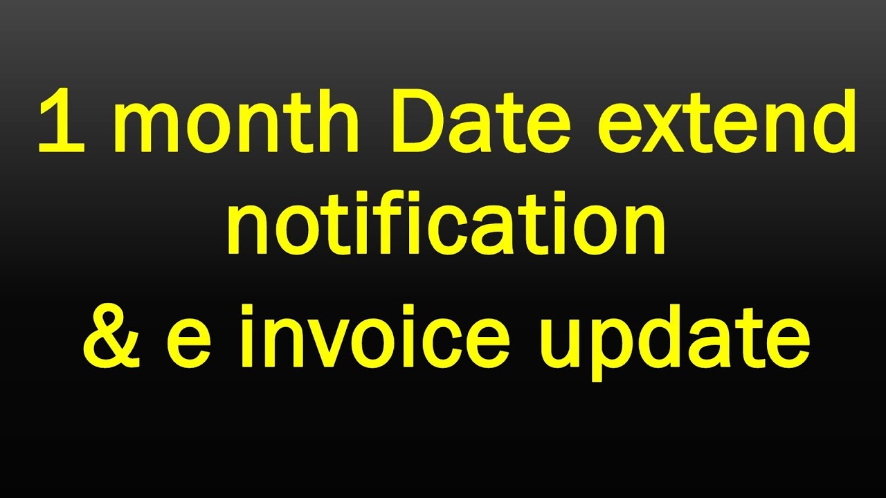 1 month date extended notification & EINVOICE - YouTube