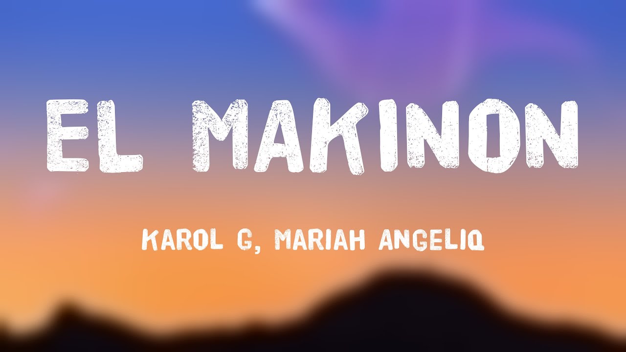 EL MAKINON - Karol G, Mariah Angeliq (Letra) - YouTube