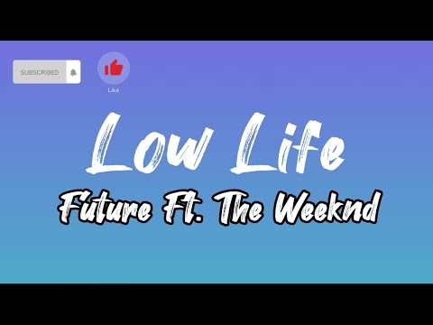 Low Life - Future Ft. The Weeknd (Lyrics) - YouTube