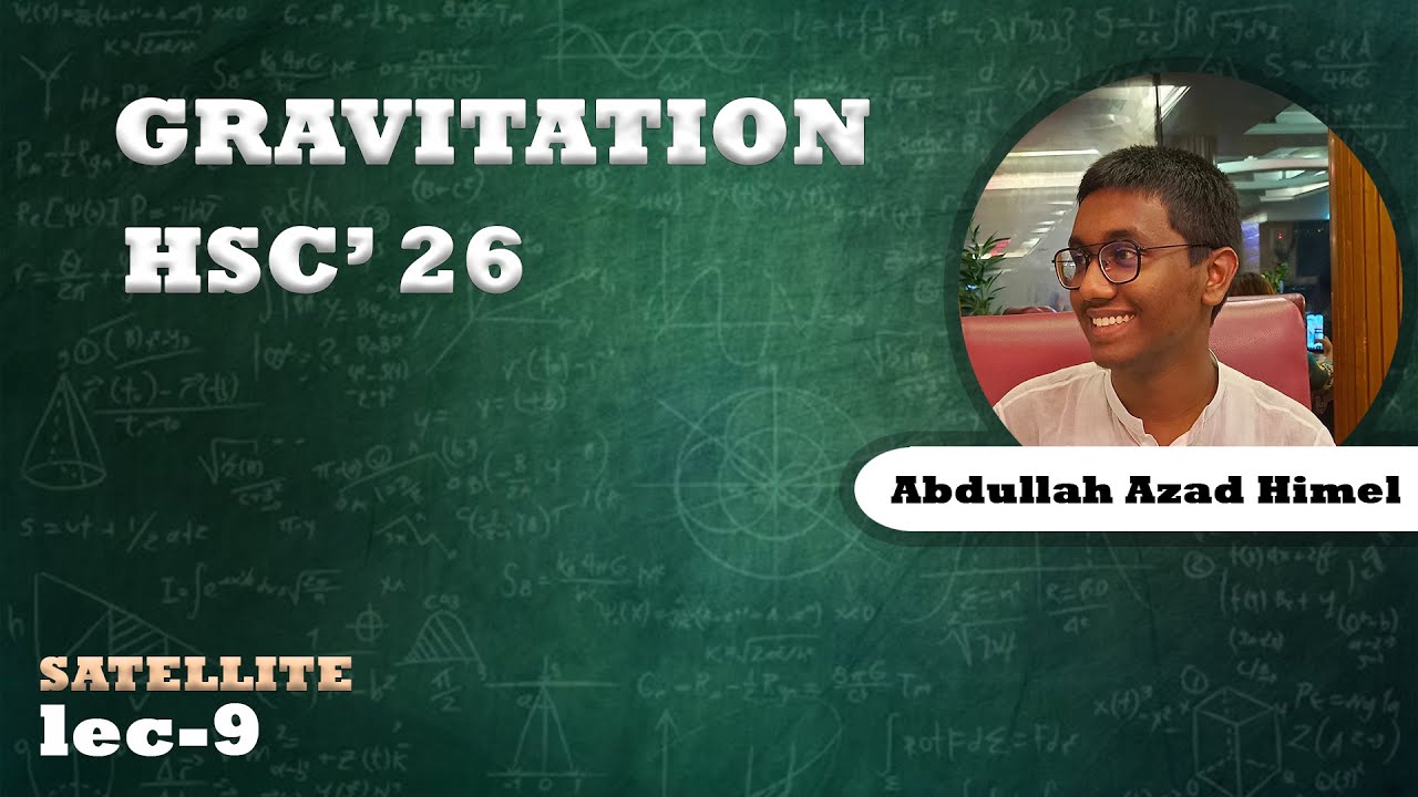GRAVITATION Part-09, Satellite || Lecture by Abdullah Azad Himel - YouTube