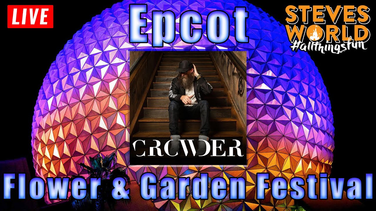 🔴 LIVE: Epcot Flower And Garden Festival And Crowder | Walt Disney ...