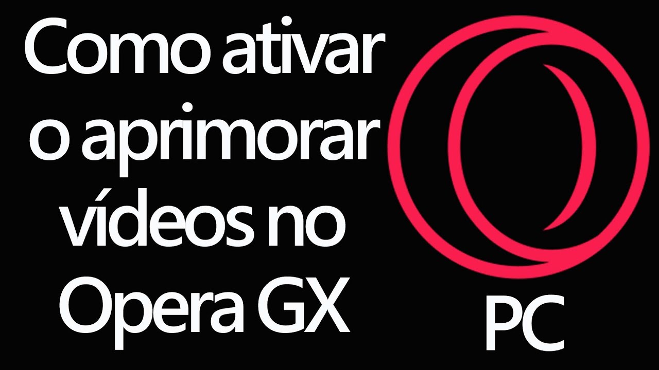 Como ativar o aprimorar vídeos no Opera GX do PC - YouTube