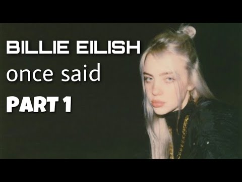 billie eilish once said part 1. - YouTube