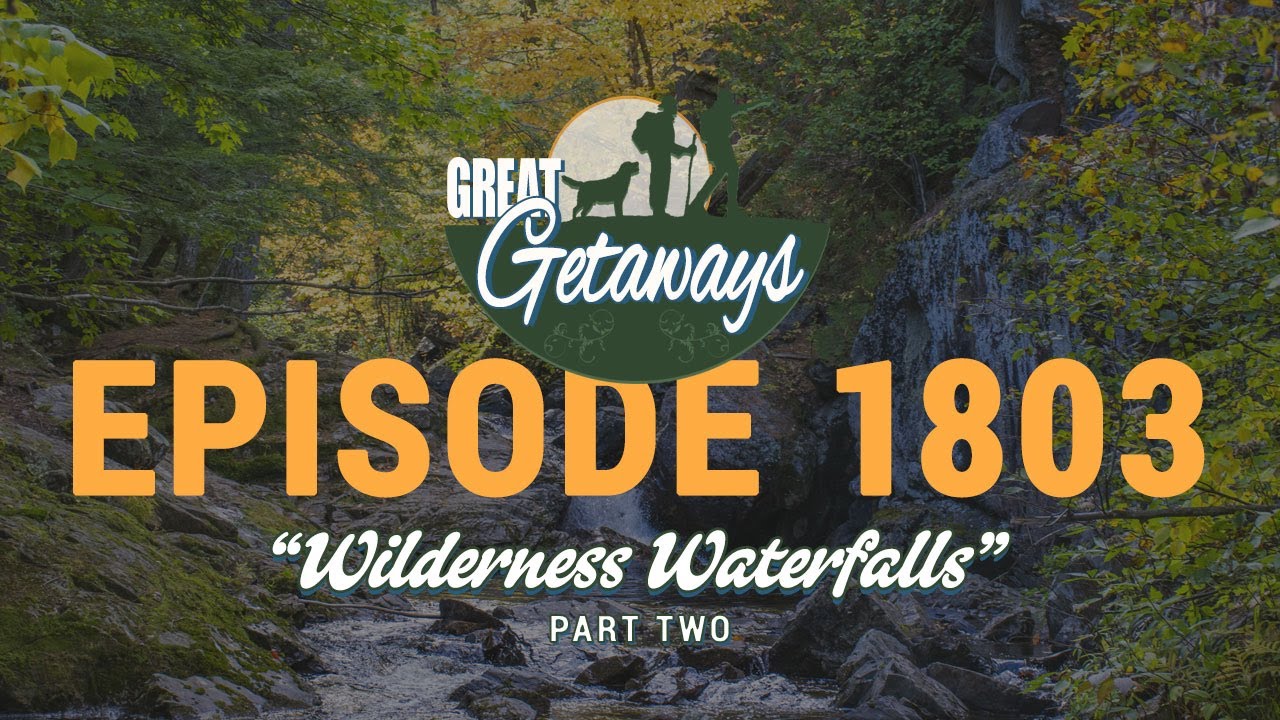 Great Getaways 1803 "Wilderness Waterfalls" part 2 [Full Episode] - YouTube