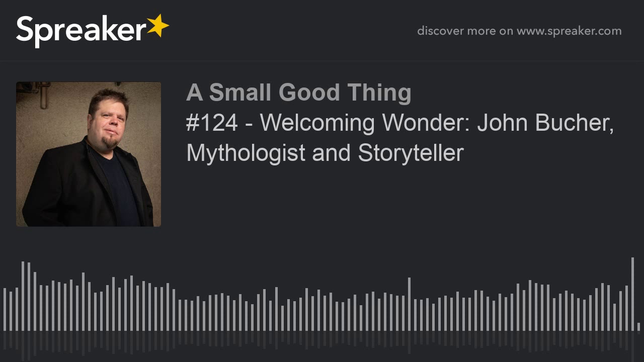 #124 - Welcoming Wonder: John Bucher, Mythologist and Storyteller - YouTube