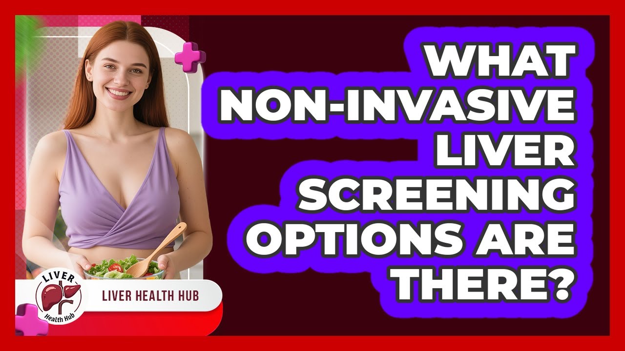 What Non-invasive Liver Screening Options Are There? - Liver Health Hub ...