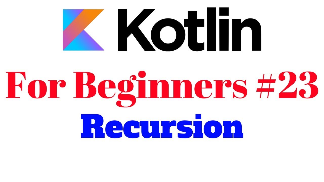 Kotlin For Beginners 23 Recursion Youtube