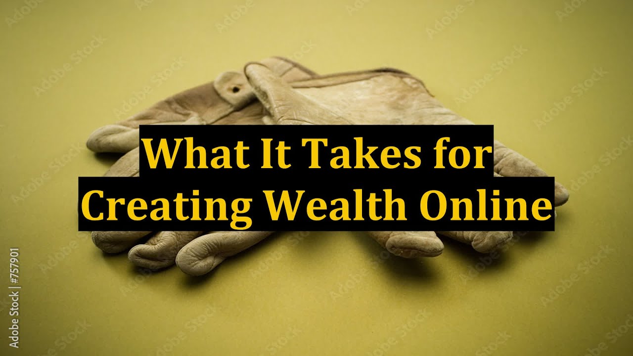 What It Takes for Creating Wealth Online - YouTube