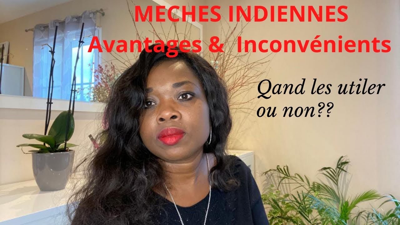 Mèches indiennes | Cheveux indiens | Avantages | Inconvénients 😰😱😱😡 ...