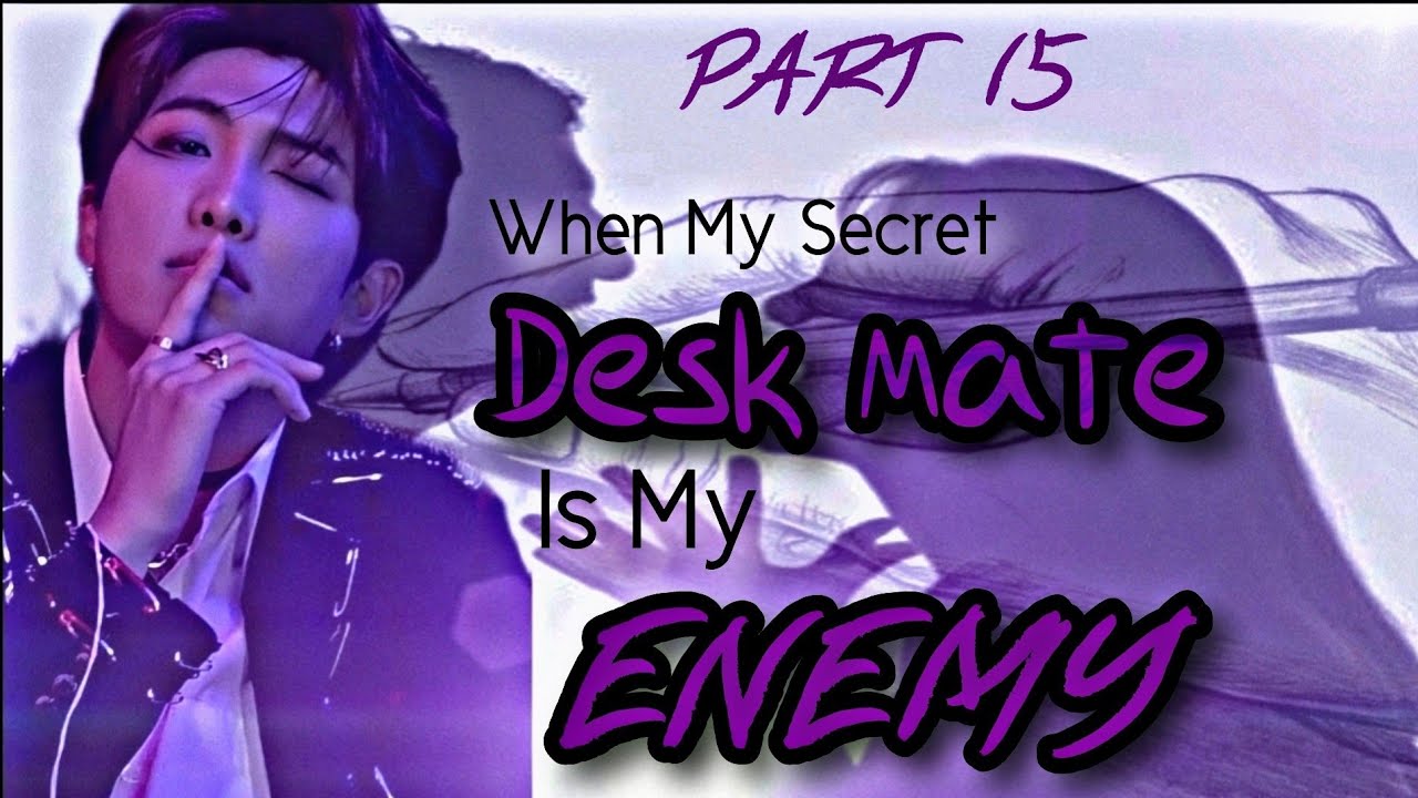 [ BTS Namjoon FF ] When My Secret Desk Mate Is My Enemy🖊 || Part 15 THE ...