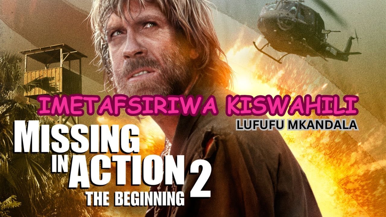 MISSING IN ACTION 2: THE BEGINNING IMETAFSIRIWA KISWAHILI NA LUFUFU ...