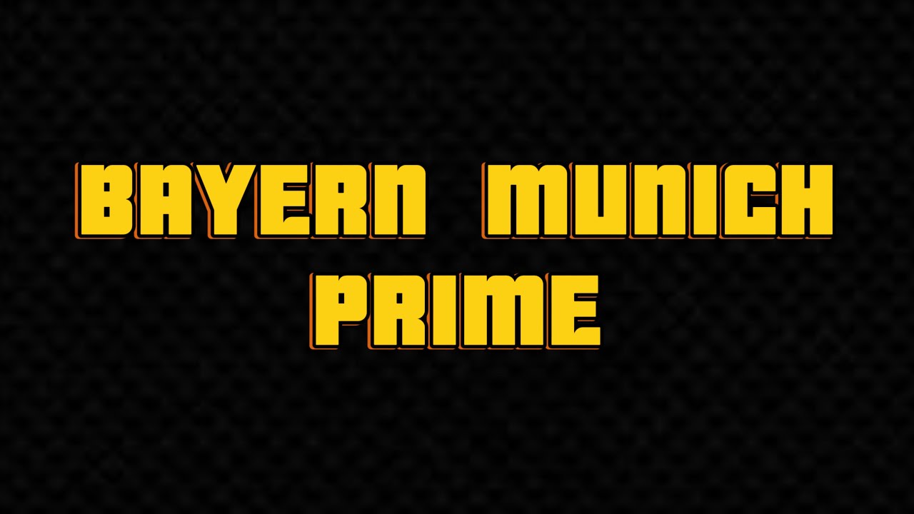 BAYERN MUNICH PRIME - YouTube