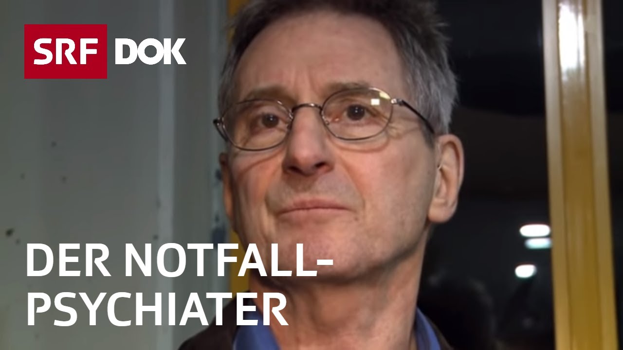 Psychiater aus Leidenschaft – Notfalldienst in Zürich | Reportage | SRF ...